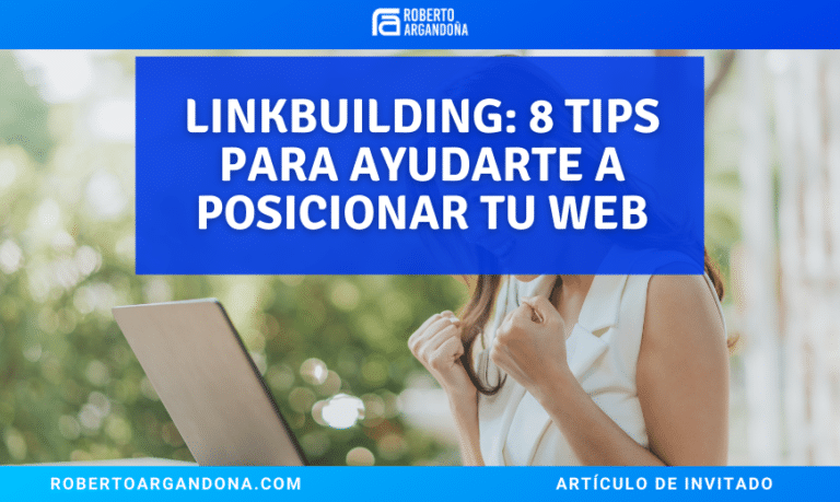 Linkbuilding: 8 Tips Para Ayudarte A Posicionar Tu Web - Roberto Argandoña